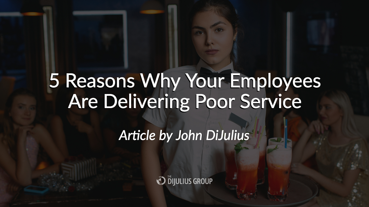 Are Your Employees Delivering Poor Service? - The DiJulius Group