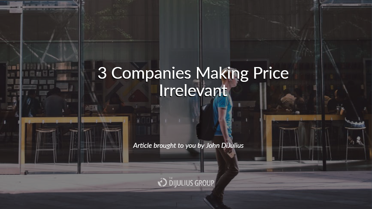 3 Companies Making Price Irrelevant - The DiJulius Group