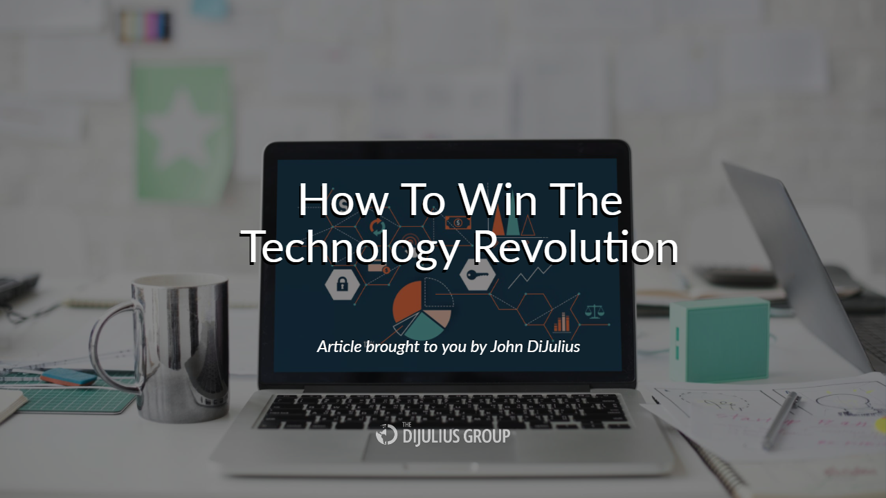 How To Win The Technology Revolution | The DiJulius Group