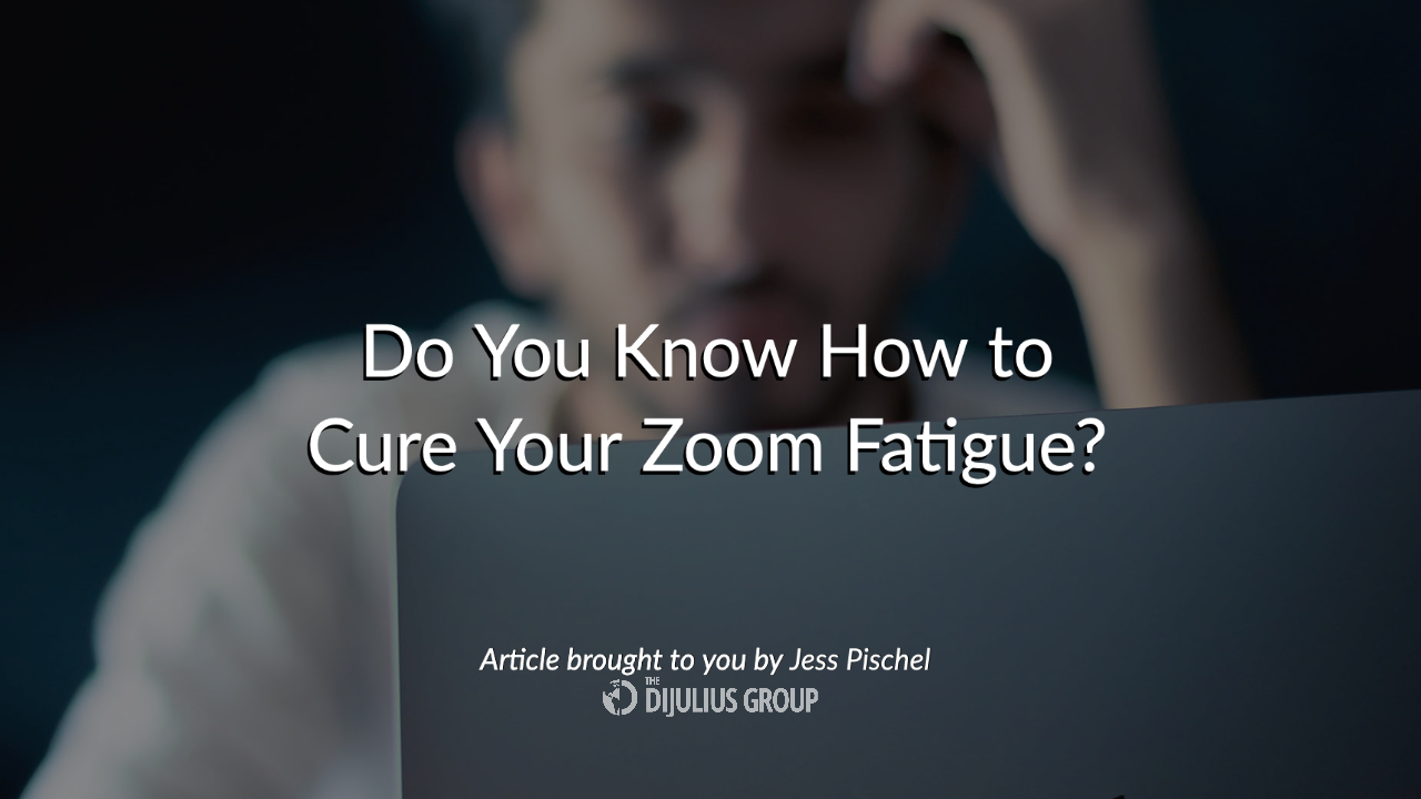 Do You Know How to Cure Your Zoom Fatigue? - The DiJulius Group