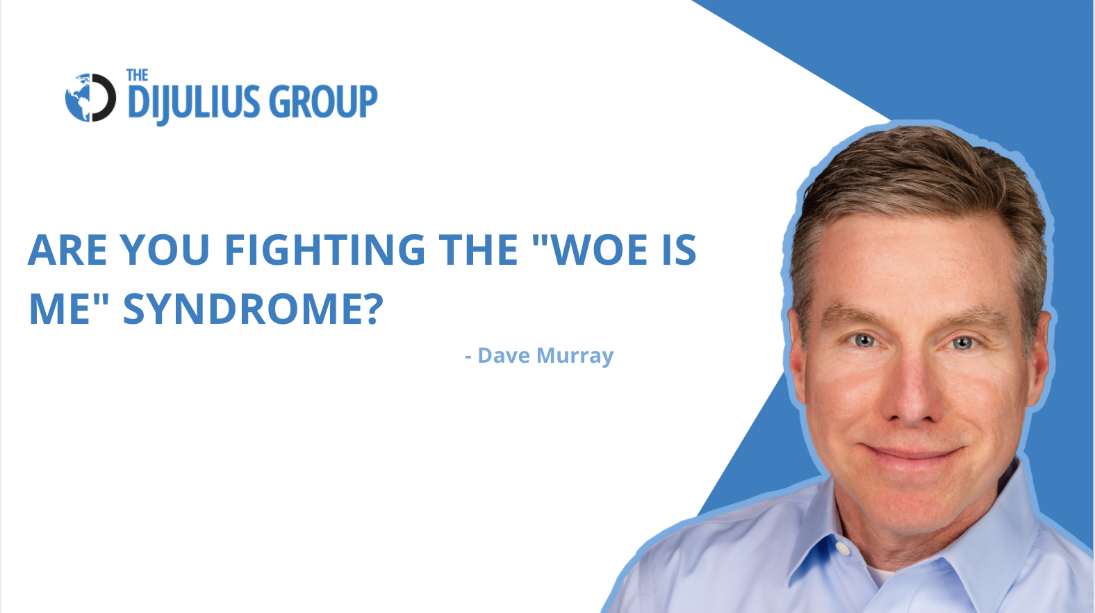 How to Avoid the “Woe is Me” Employee Mentality - The DiJulius Group