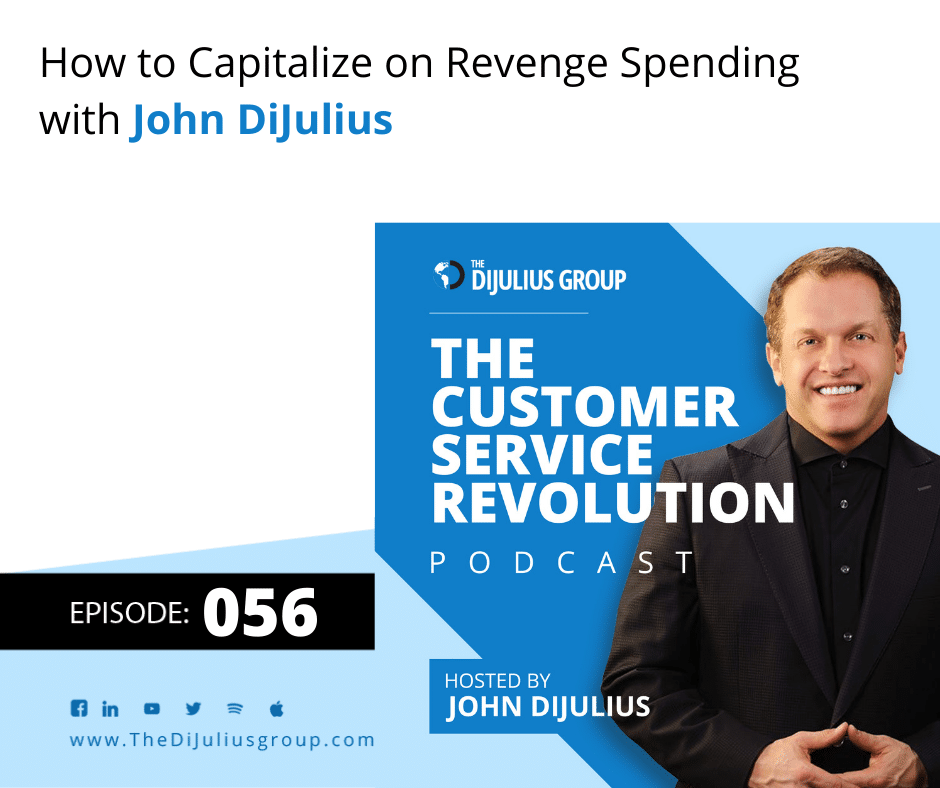 056: How to Capitalize on Revenge Spending - The DiJulius Group