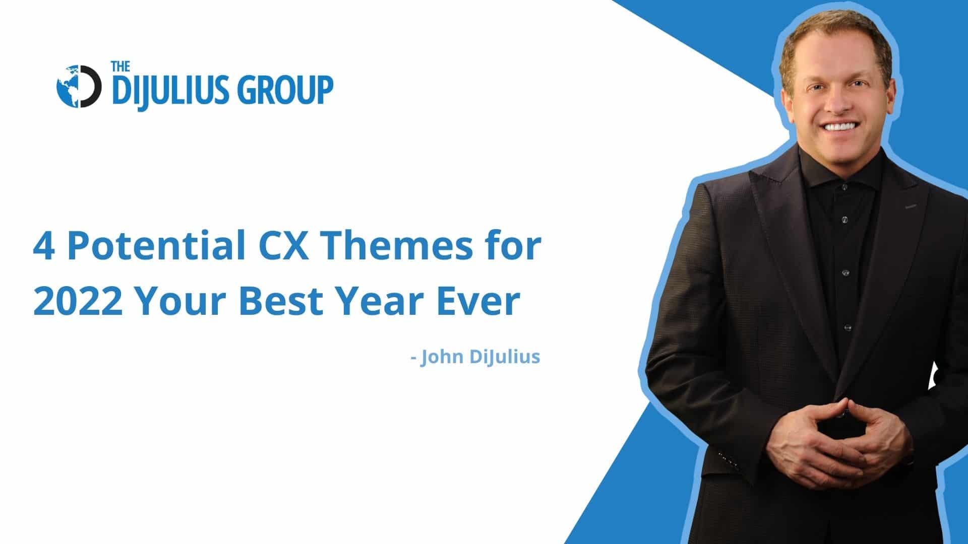 4 Potential CX Themes for 2022 Your Best Year Ever - The DiJulius Group