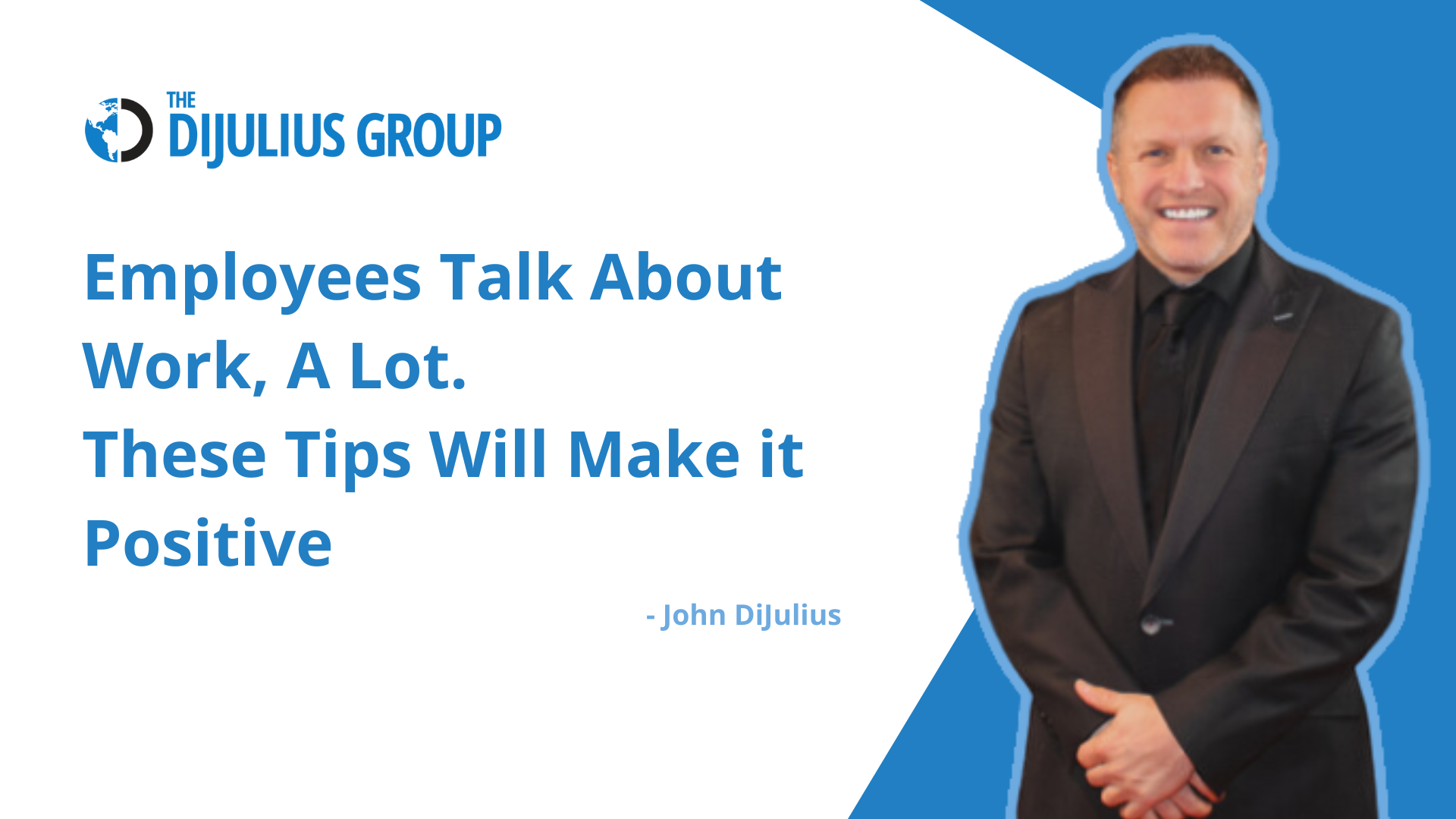 Employees Talk About Work, A Lot. These Tips Will Make it Positive ...