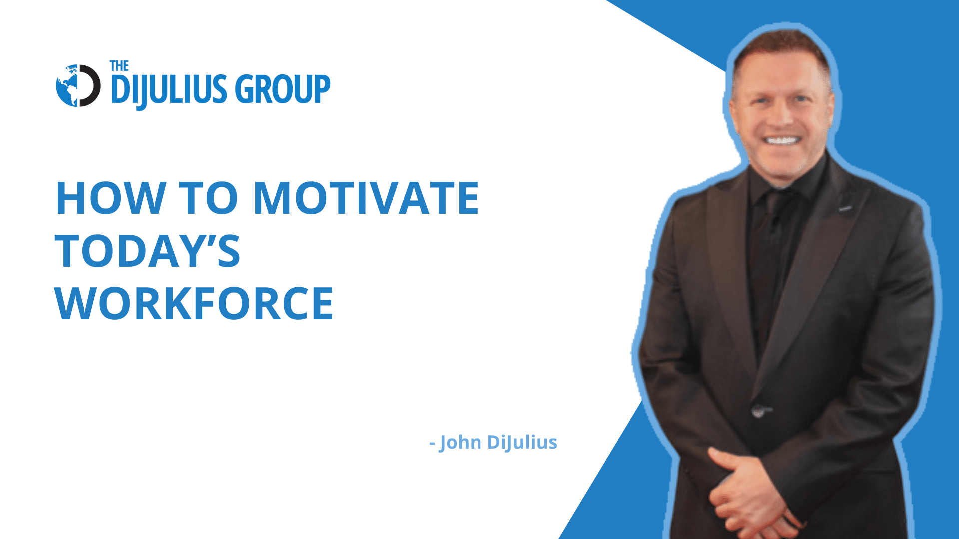 How To Motivate Today's Workforce - The DiJulius Group